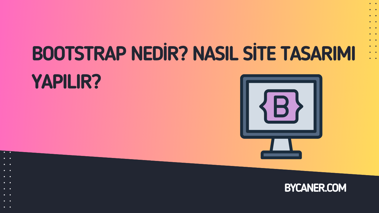 Bootstrap Nedir? Nasıl Site Tasarımı Yapılır? | By Caner – Kişisel Blog, WordPress ve Teknik ...